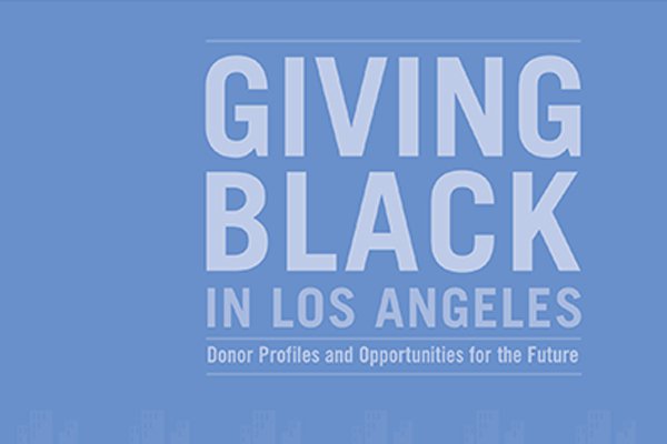Giving Black in Los Angeles: Donor Profiles and Opportunities for the ...